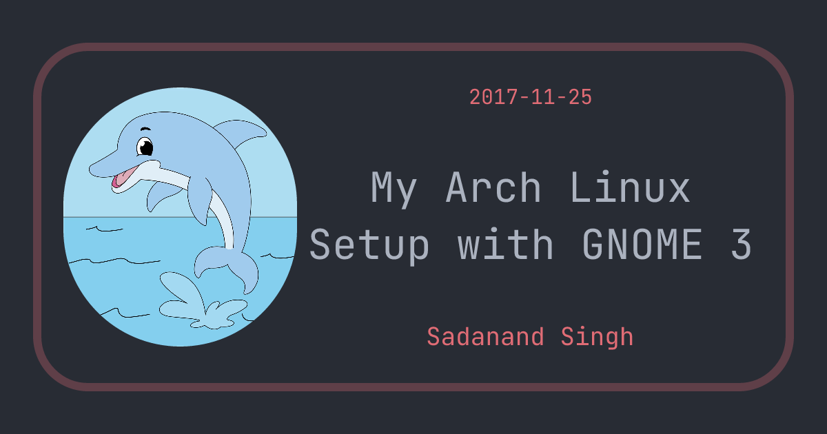 My Arch Linux Setup with GNOME 3 - reckoning.dev